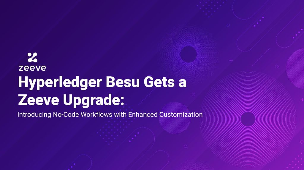 Zeeve upgrades its Hyperledger Besu Offering with 1-click Deployment for Production-grade ...