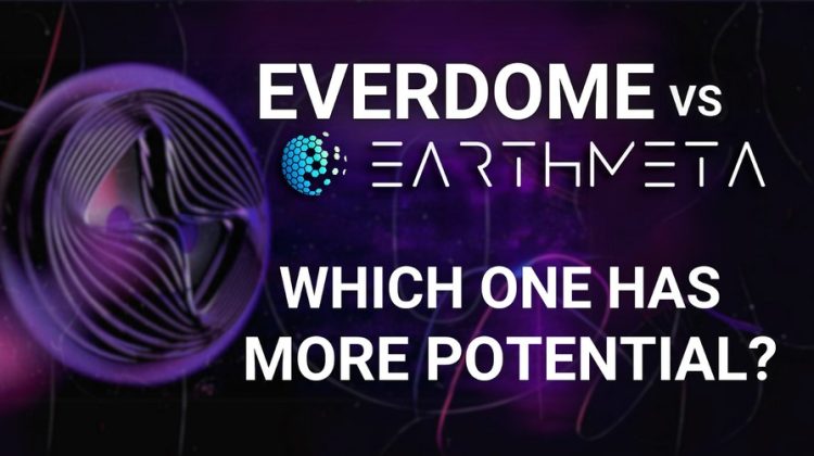 Everdome and EarthMeta : Which one has more potential?