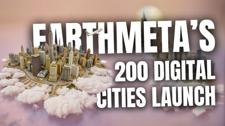 EarthMeta’s 200 NFT Digital Cities Launch with Staggering Investor Interest